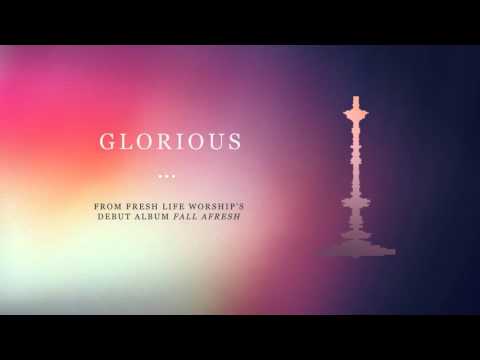 Glorious Lyrics - Fresh Life Worship