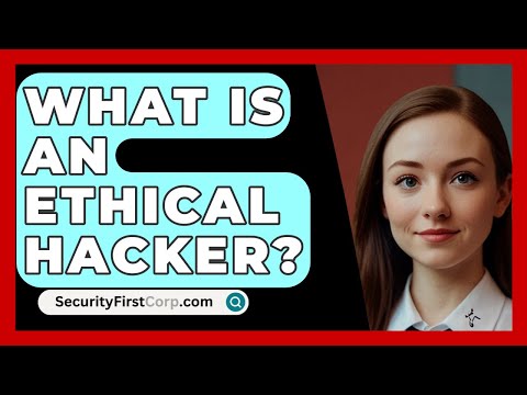 What Is An Ethical Hacker? - SecurityFirstCorp.com