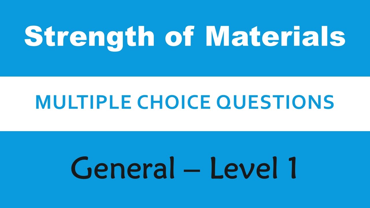 Multiple Choice Questions - Strength of Materials - General (Level 1)