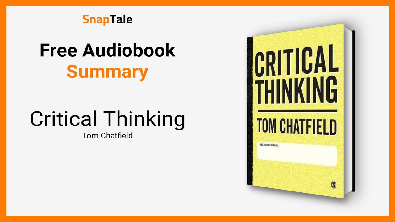 Critical Thinking by Tom Chatfield: 10 Minute Summary