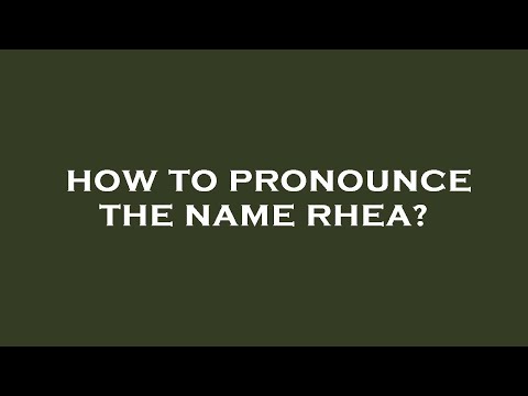 How to pronounce the name rhea?