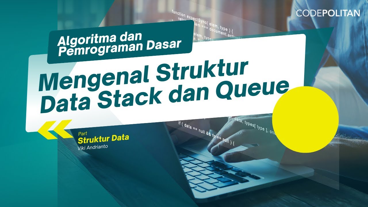 Mengenal Struktur Data Stack dan Queue - 17 Algoritma dan Pemrograman Dasar