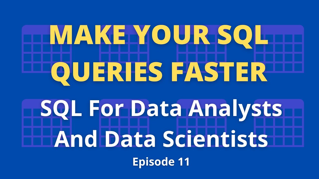 3 Tips to improve SQL query performance  - SQL for Data Analysts and Data Scientists Episode 11