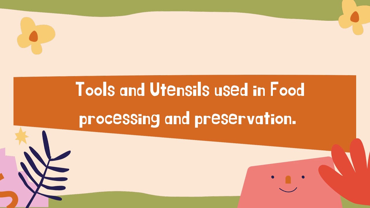 Learning the different equipment, tools, and utensils used in food processing and preservation