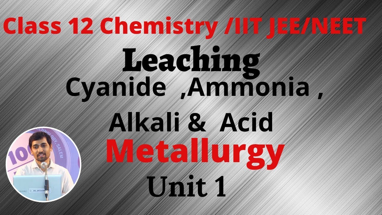 Class 12 Chemistry | Leaching Cyanide Ammonia Alkali & Acid | Metallurgy Unit 1 part 5| IIT JEE NEET