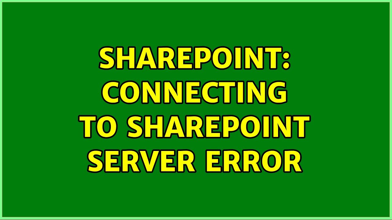 Sharepoint: Connecting to sharepoint server error (2 Solutions!!)