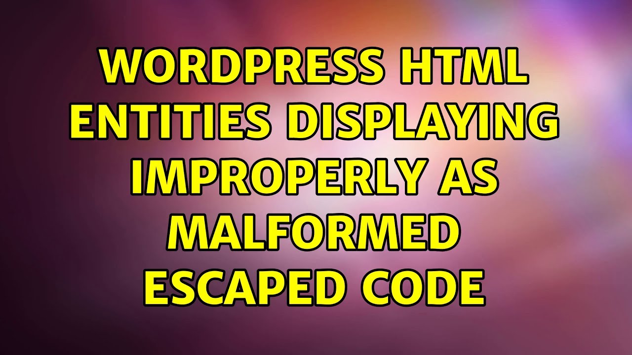 Wordpress: HTML Entities displaying improperly as malformed escaped code
