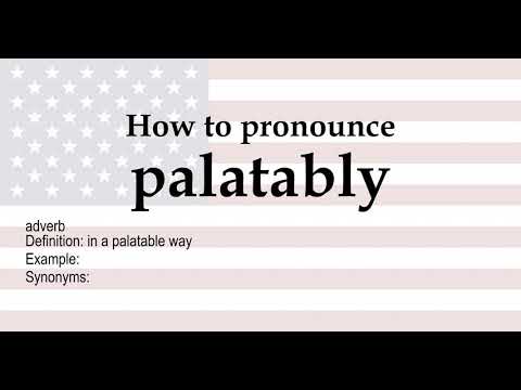 How to pronounce 'palatably' + meaning