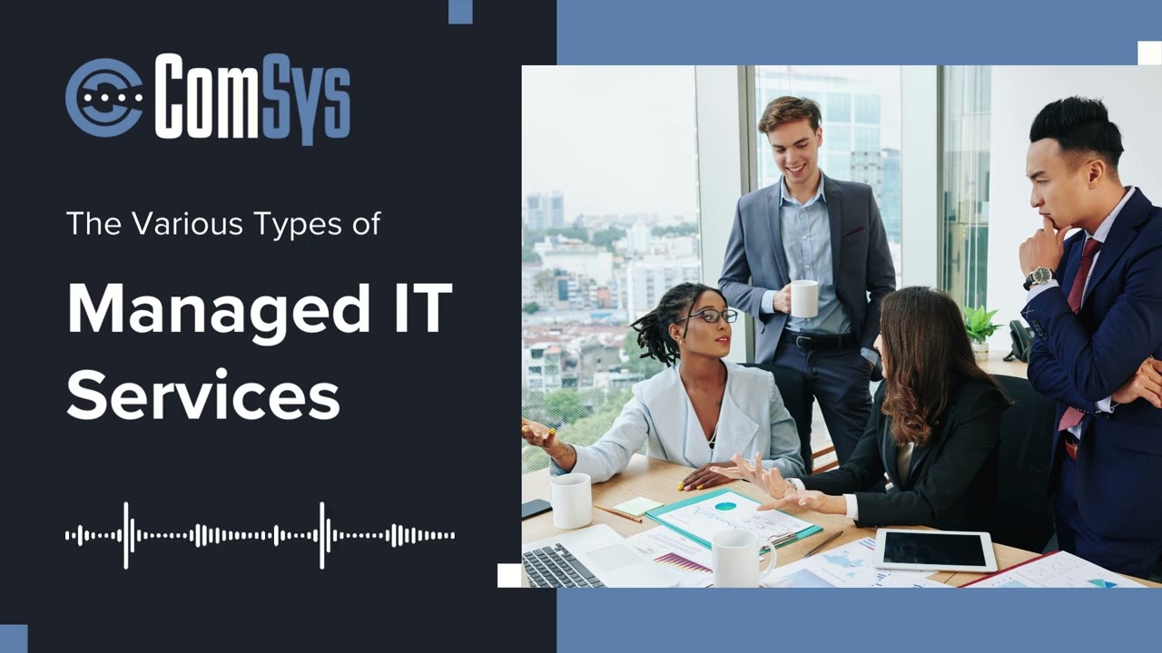 Exploring the Various Types of Managed IT Services for Your Business | ComSys