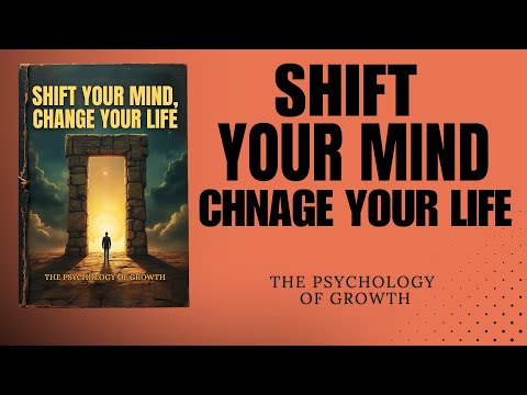 Shift Your Mind, Change Your Life: The Psychology of Growth (Audiobook)