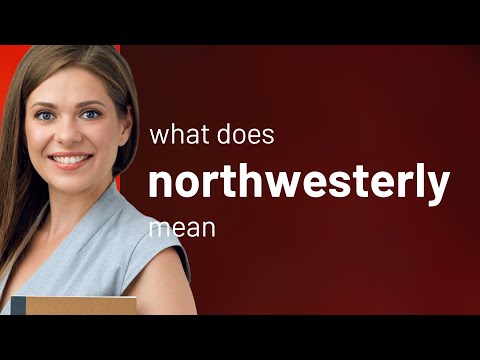 Northwesterly — what is NORTHWESTERLY meaning