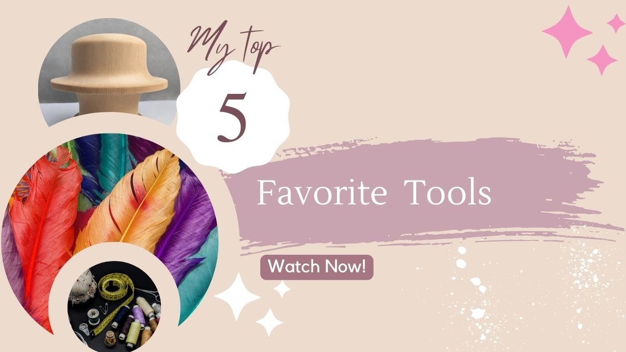 My Top 5 Millinery Tools: Essential Equipment for Crafting Beautiful Hats