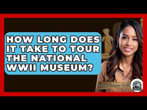 How Long Does It Take To Tour The National WWII Museum? - Inside Museum Walls