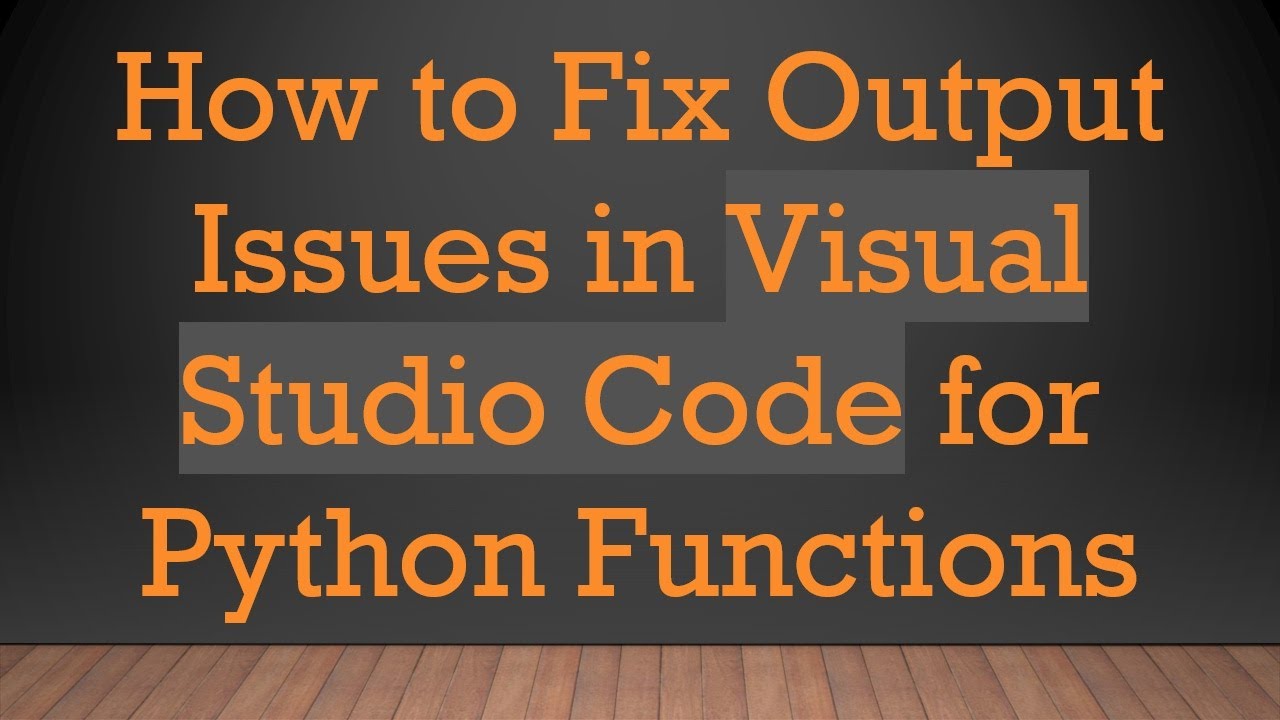 How to Fix Output Issues in Visual Studio Code for Python Functions