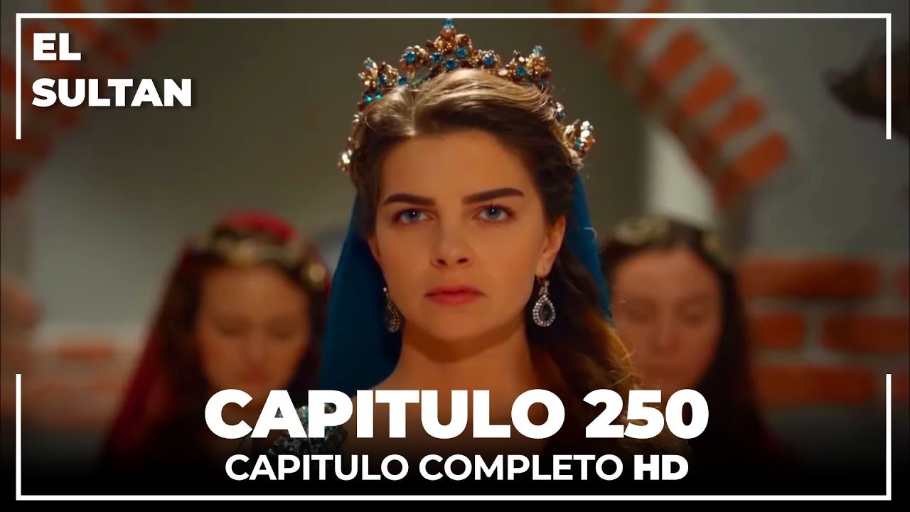 El Sultán Capitulo 250 Completo