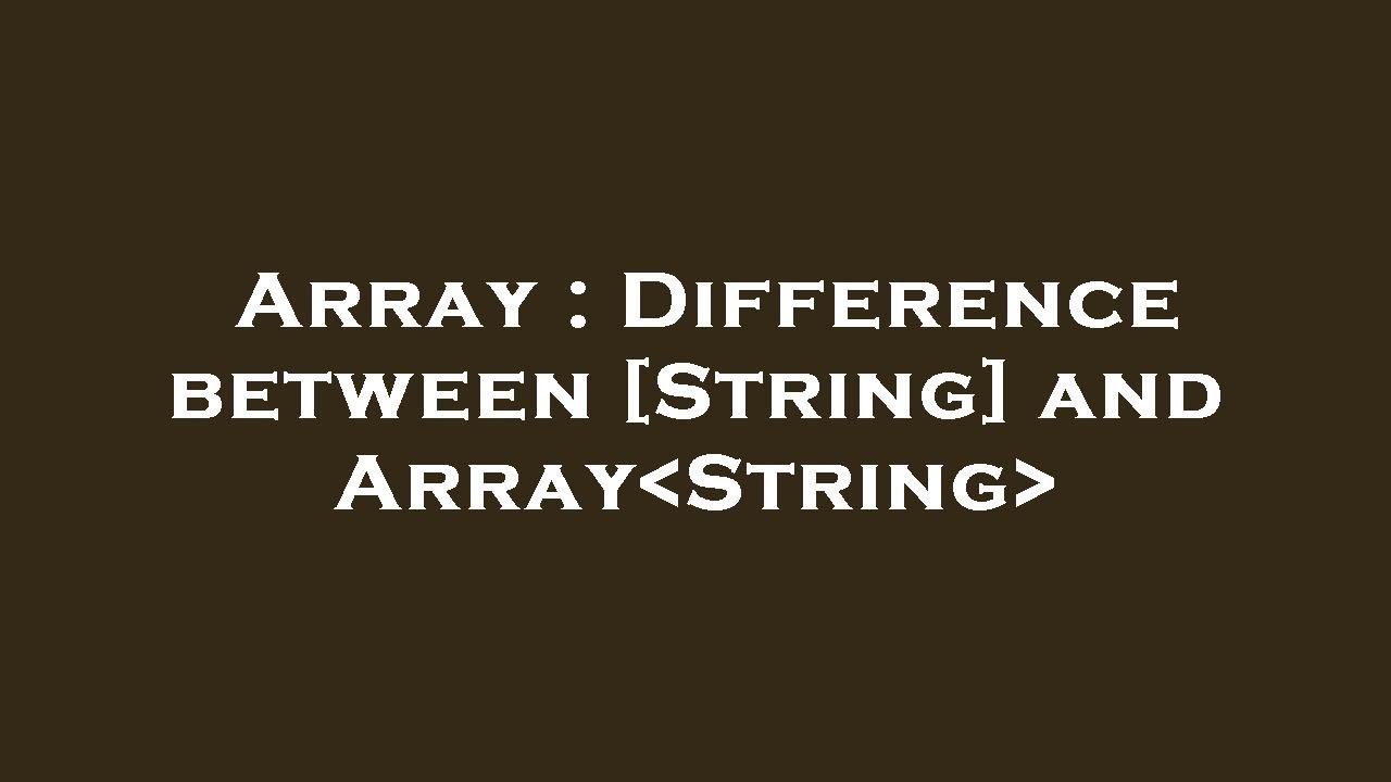 Array : Difference between [String] and Array String