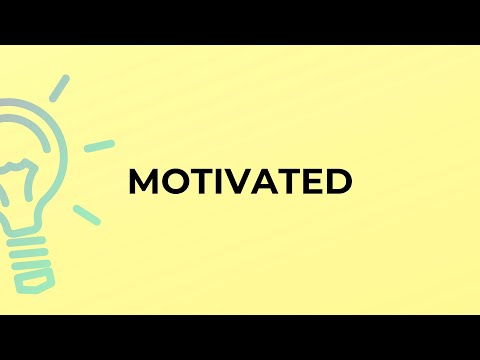 What is the meaning of the word MOTIVATED?