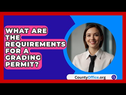 What Are The Requirements For A Grading Permit? - CountyOffice.org