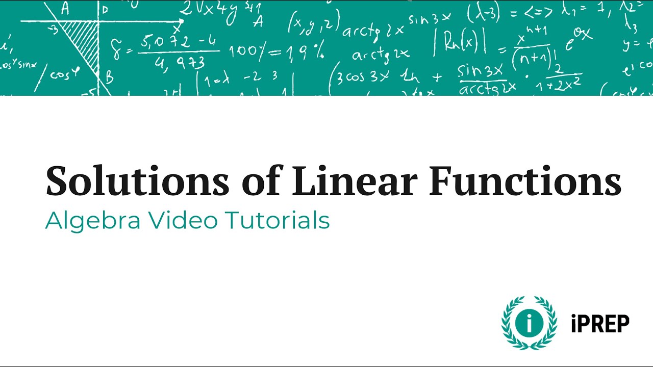 Solutions of Linear Functions – iPREP's Algebra Video Lessons