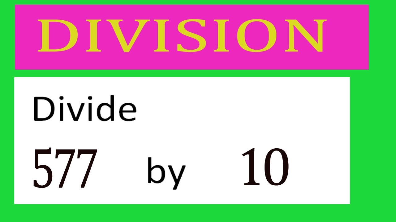 Divide     577      by     10  Divide   completely