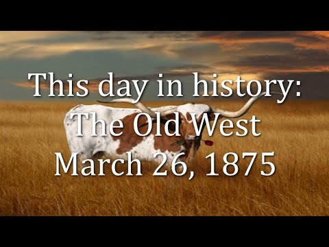 This day in history: The Old West - March 26, 1875