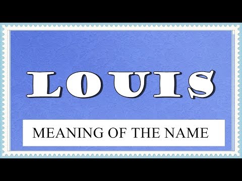 MEANING OF THE NAME LOUIS, FUN FACTS, HOROSCOPE