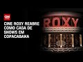 Antigo cine Roxy é reinaugurado como casa de shows e entra em roteiro turístico do Rio | CNN Brasil