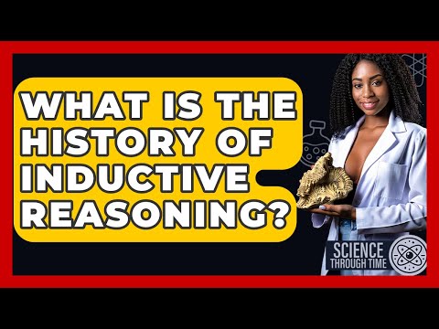 What Is The History Of Inductive Reasoning? - Science Through Time