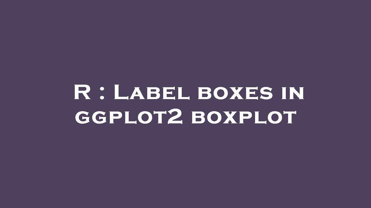 R : Label boxes in ggplot2 boxplot