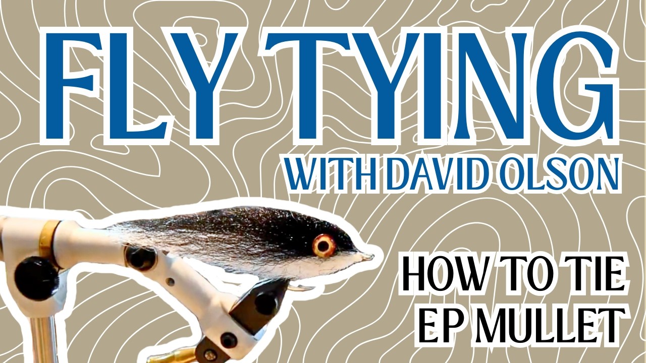 EP MULLET: FLY TYING WITH DAVID OLSON