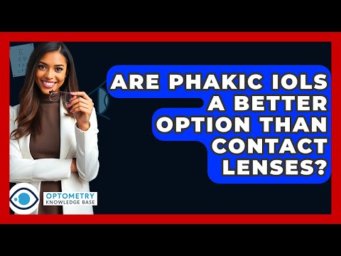 Are Phakic IOLs A Better Option Than Contact Lenses? - Optometry Knowledge Base