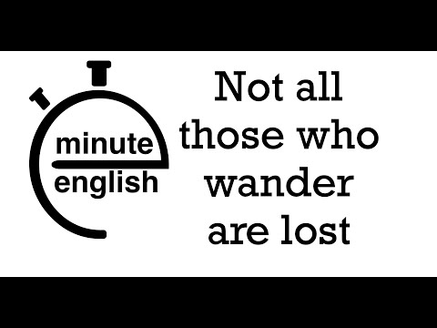 Minute English #433: “Not all those who wander are lost.” - J. R. Tolkien