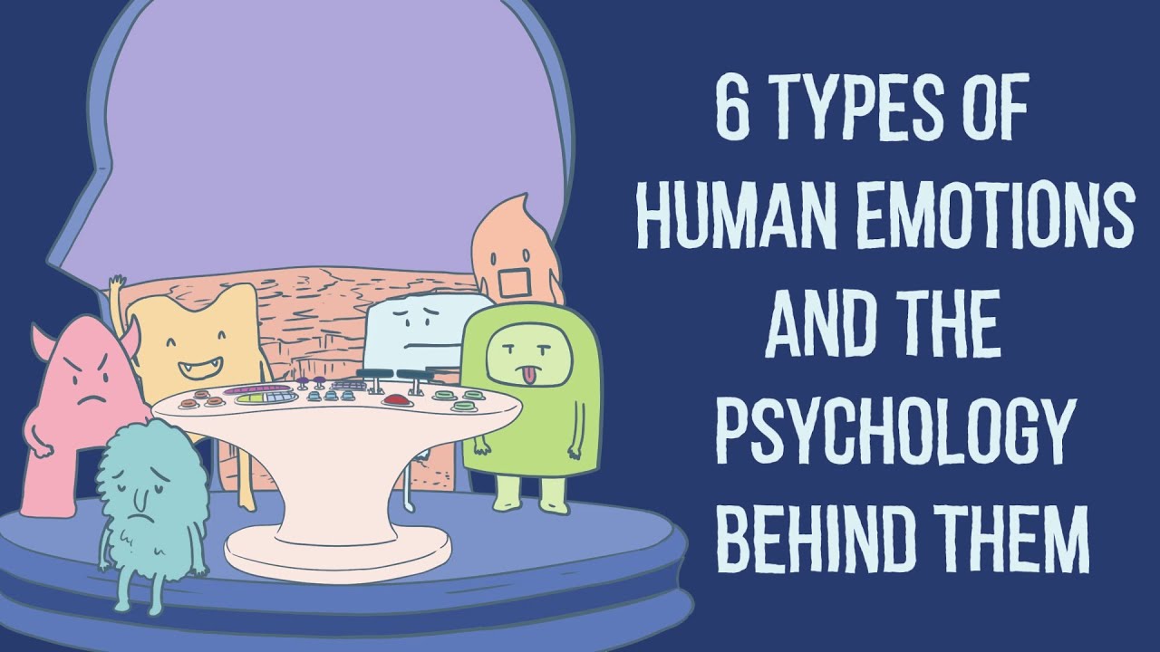 6 Types of Human Emotions and the Psychology Behind Them