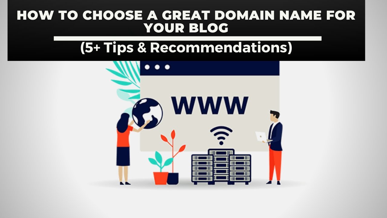 How To Choose A Great Domain Name For Your Blog (5+ Tips & Recommendations)