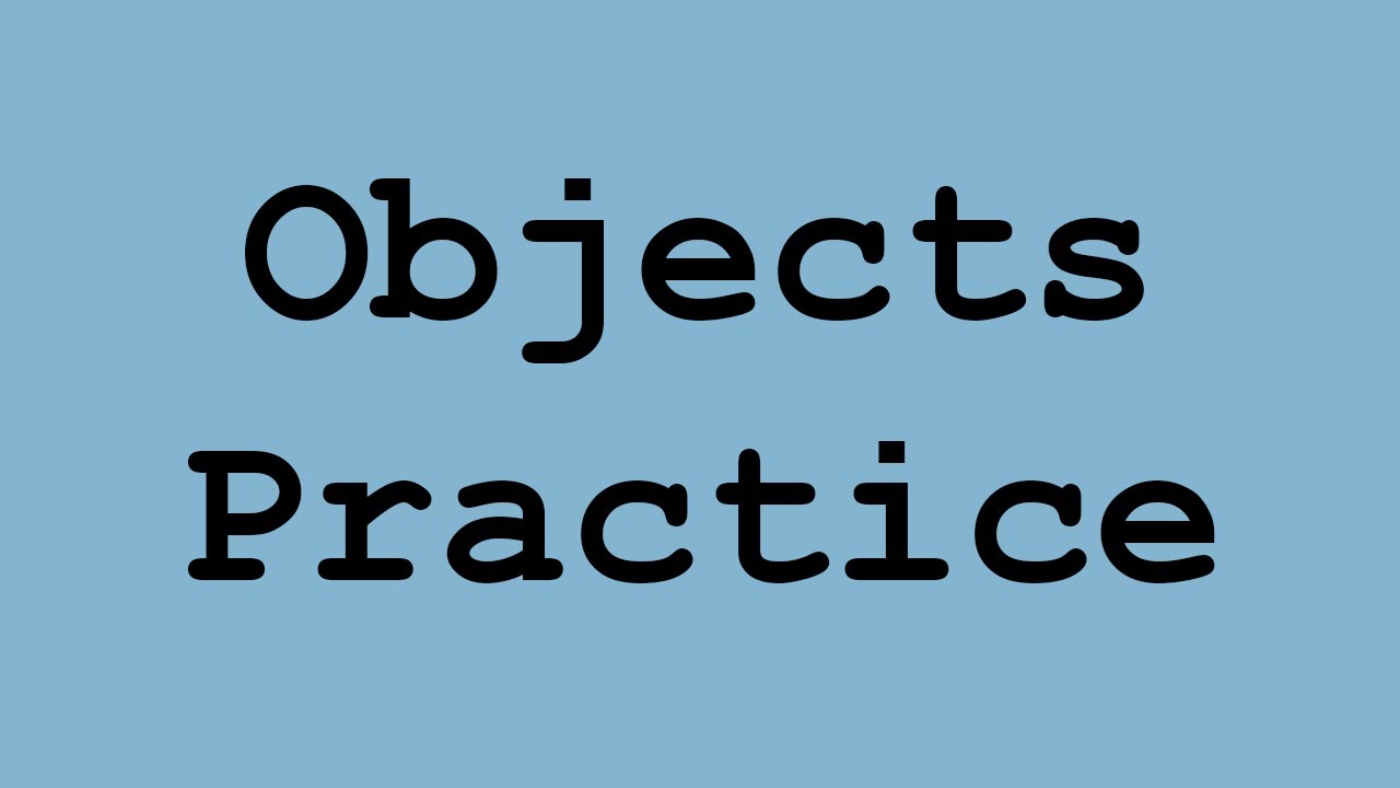 Practice with Objects