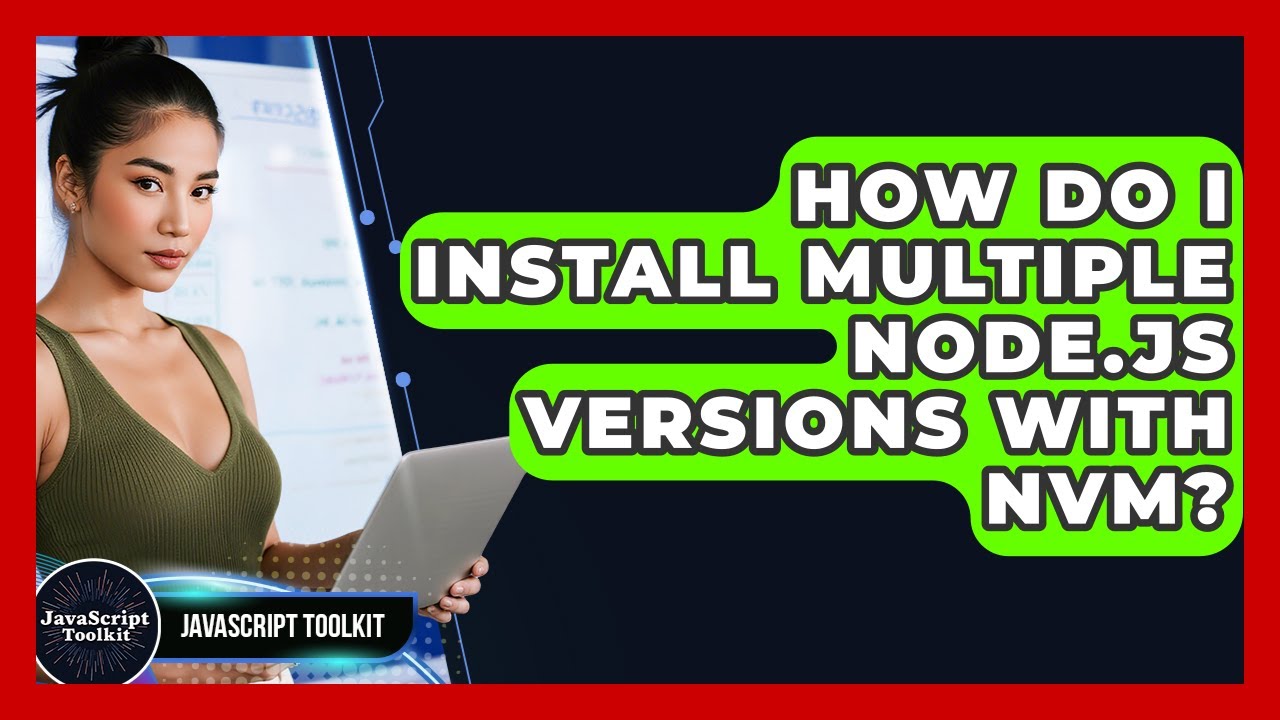 How Do I Install Multiple Node.js Versions With Nvm? - JavaScript Toolkit