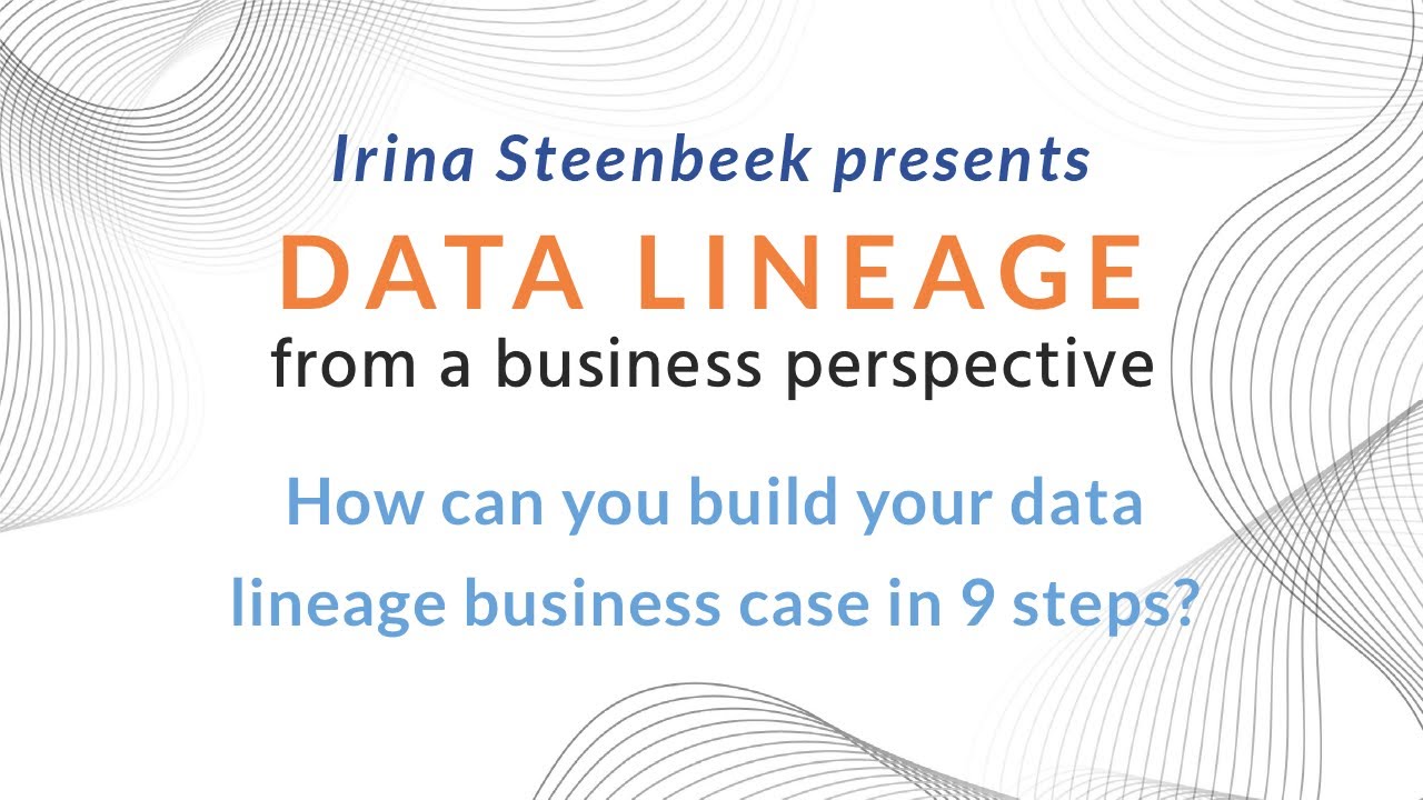 How can you build your data lineage business case in 9 steps?
