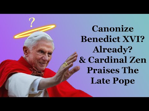 Canonize Benedict XVI? Already? Plus Cardinal Zen Praised Benedict ...