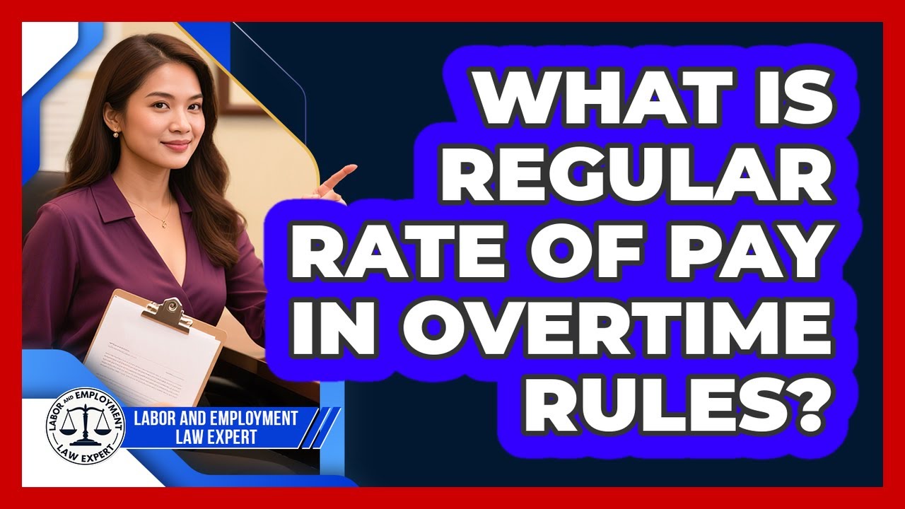 What Is Regular Rate Of Pay In Overtime Rules? - Labor and Employment Law Expert
