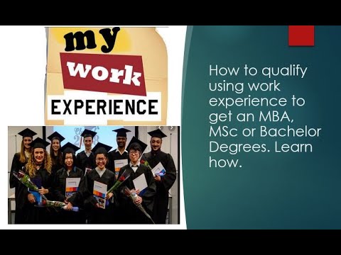 How To Use Work Experience to Get an MBA, MSc, or Bachelor Degree without previous Education.