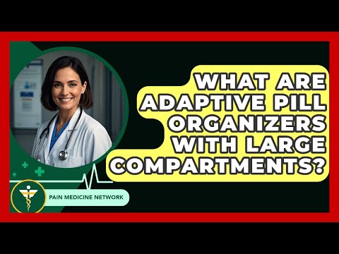 What Are Adaptive Pill Organizers With Large Compartments? - Pain Medicine Network