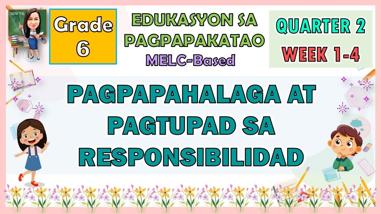 ESP 6 QUARTER 2 WEEK 1 - 4 | PAGPAPAHALAGA AT PAGTUPAD SA RESPONSIBILIDAD | MELC-BASED