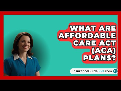 What Are Affordable Care Act (ACA) Plans? - InsuranceGuide360.com