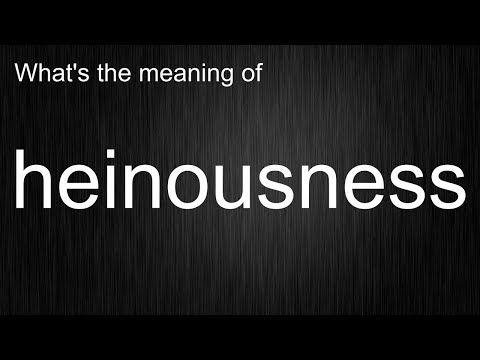 Uncovering the True Meaning of "heinousness"! How Should It Be Pronounced?