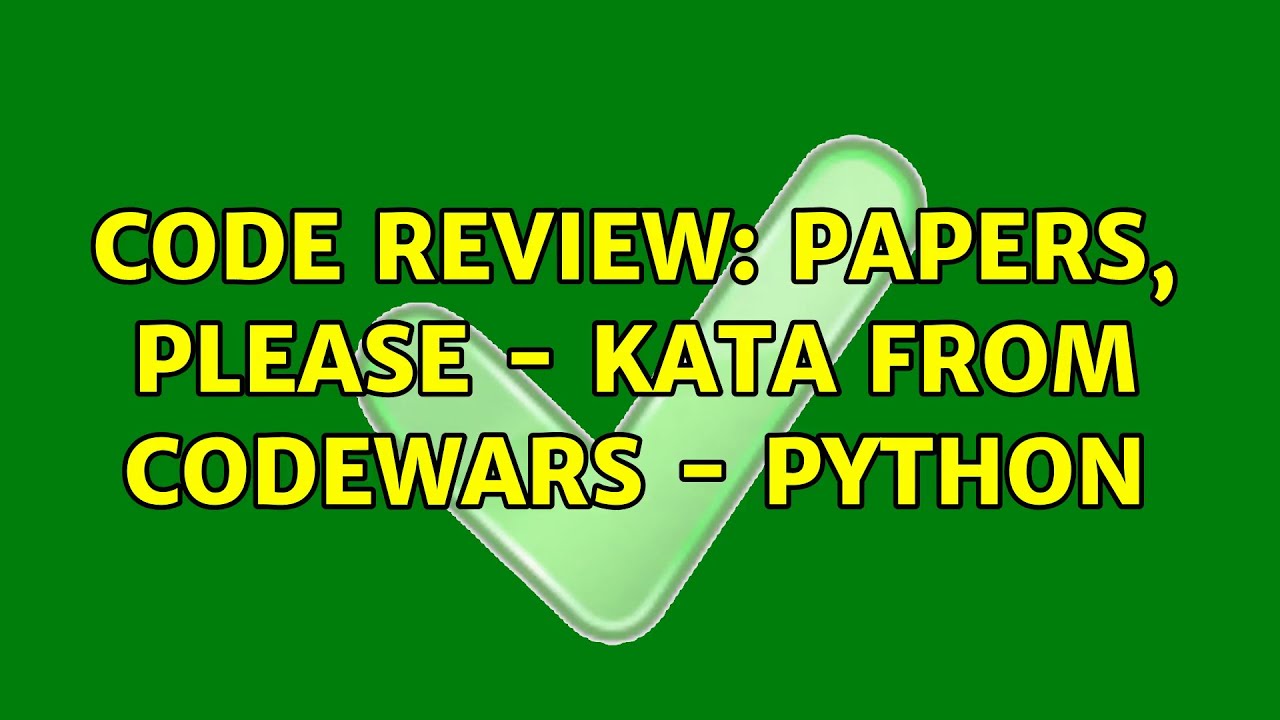 Code Review: Papers, Please - Kata from CodeWars - Python (4 Solutions!!)