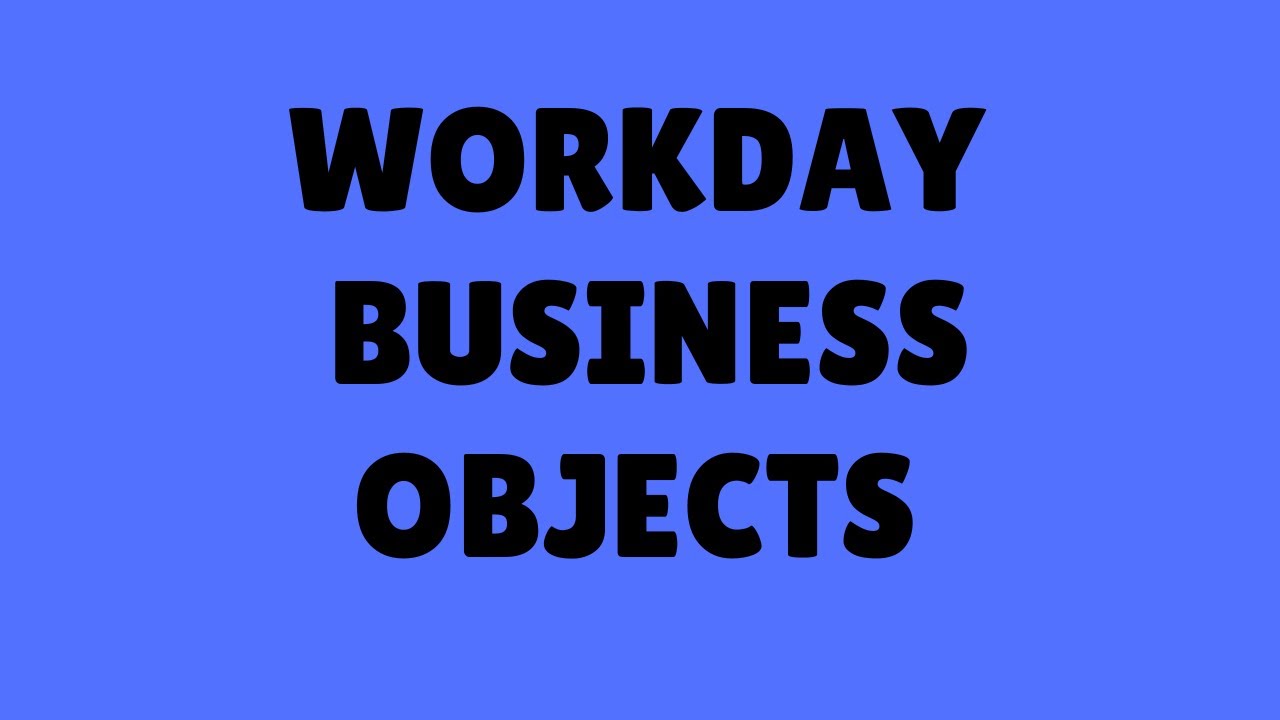 Workday HCM Tutorial |  Workday Business Objects | Workday HCM Tutorial for Beginners | Workday HCM