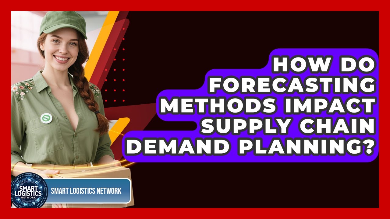 How Do Forecasting Methods Impact Supply Chain Demand Planning? - Smart Logistics Network