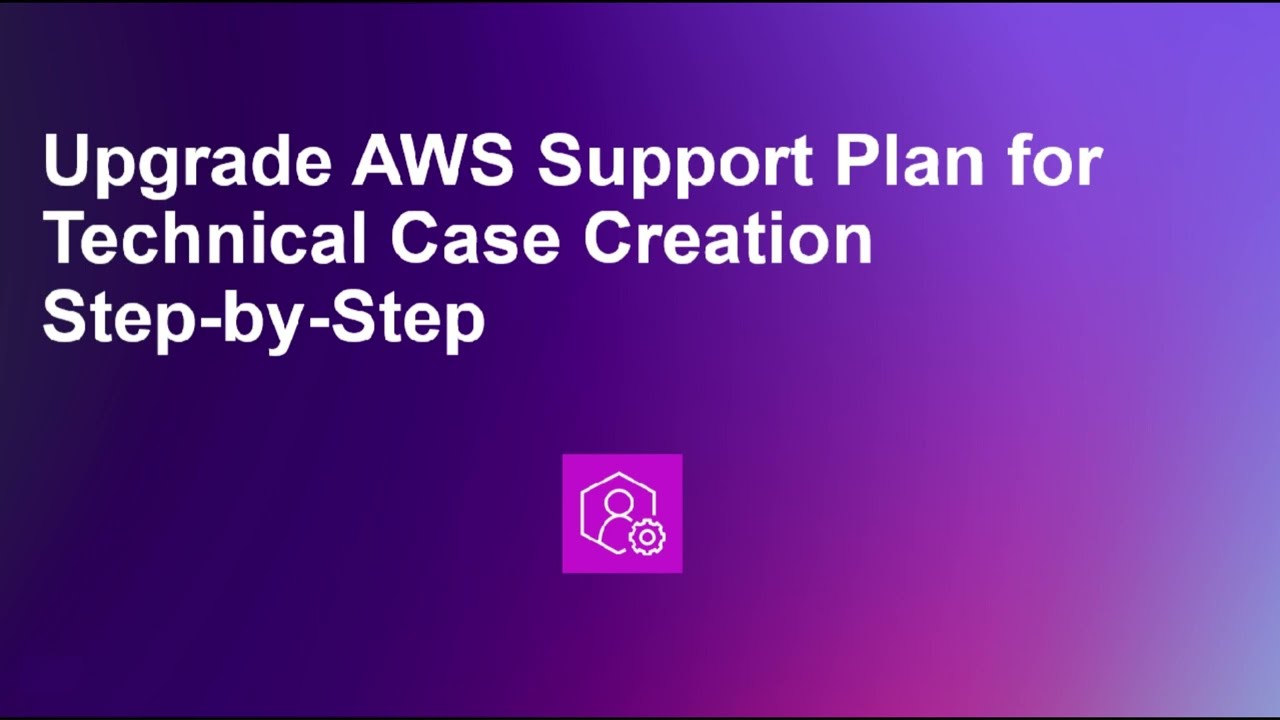 Upgrade AWS Support Plan for Technical Case Creation Step-by-Step