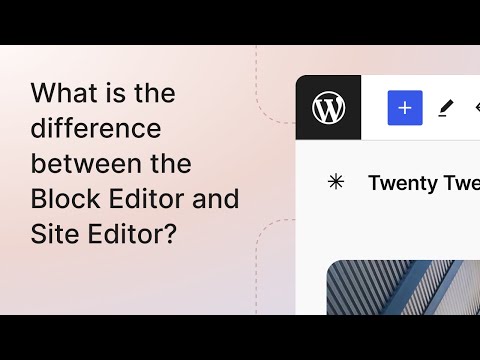 What is the difference between the block editor and site editor? | Learn WordPress