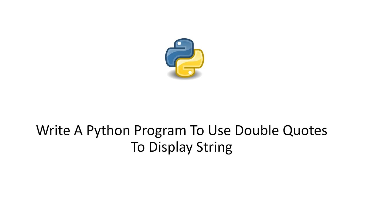 Python 3 Tutorial - Write A Python Program To Use Double Quotes To Display String